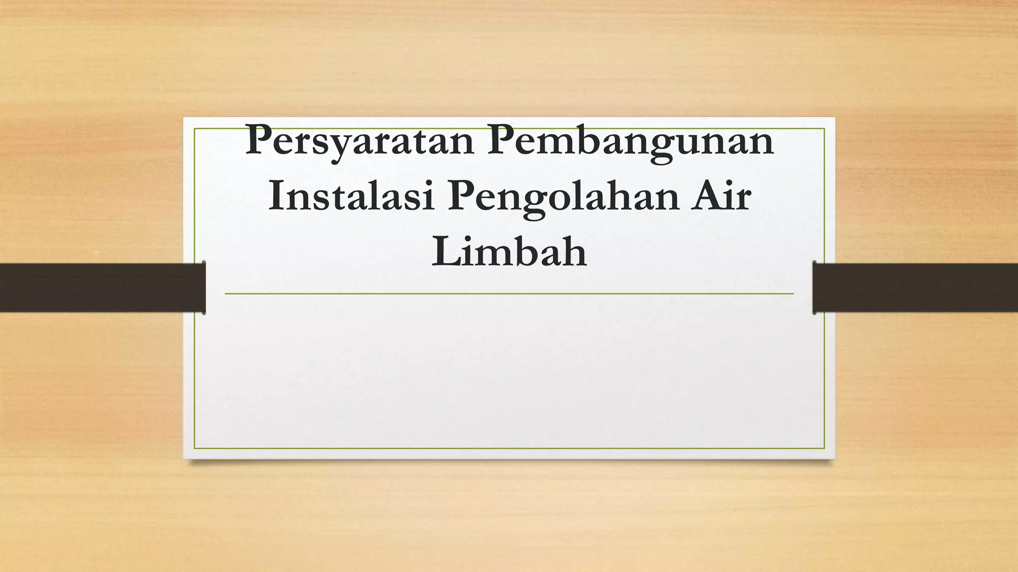 Persyaratan Pembangunan Instalasi Pengolahan Air Limbah.pptx
