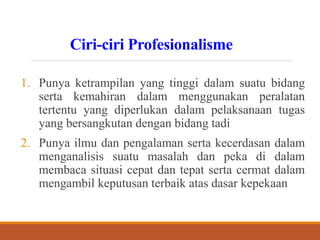 Pert 2. pengertian profesi dan profesionalisme | PPTX