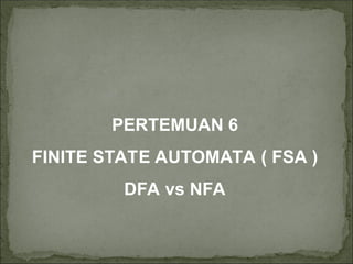 Pert 6 NFA atau Nondeterminictic finite automate.ppt