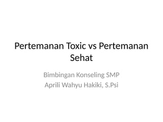 Pertemanan_Toxic_vs_Sehat.pptx ok pertemanan | PPTX