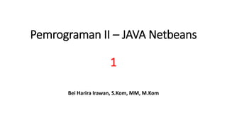 Pertemuan 1 - Pemrograman II - Netbeans | PPTX