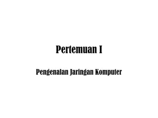 pertemuan-1-pengenalan-jaringan-komputer | PPT