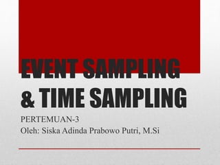 Pertemuan 3-EVENT SAMPLING & TIME SAMPLING | PPTX