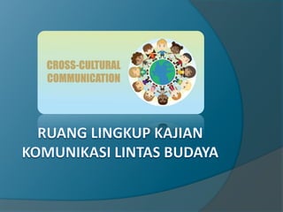 Pertemuan-2-Ruang-Lingkup-Kajian-Komunikasi-Lintas-Budaya.pptx