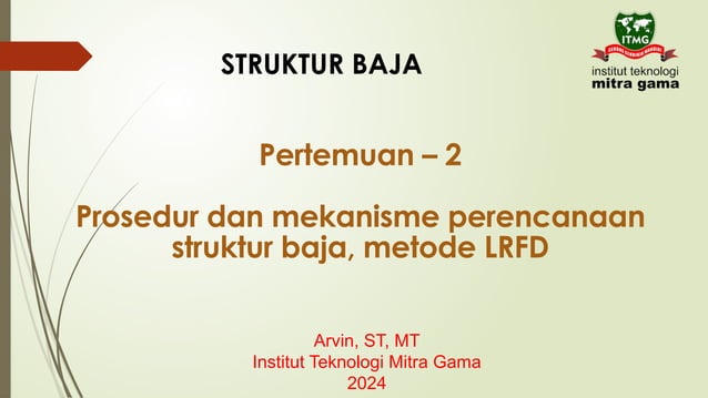 Pertemuan-3 Prosedur dan mekanisme perencanaan struktur baja, metode ...