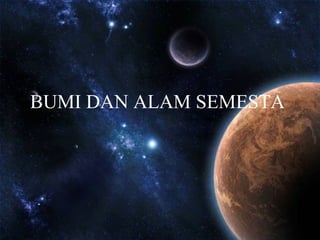 Pertemuan 4&5-6-bumi dlm alam semesta | PPT