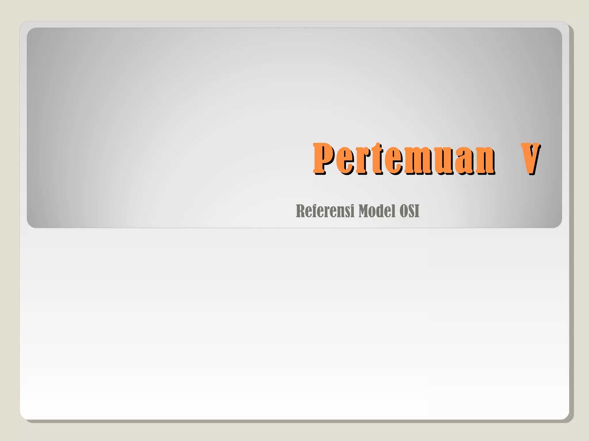 Pertemuan 5-referensi-model-osi | PPT