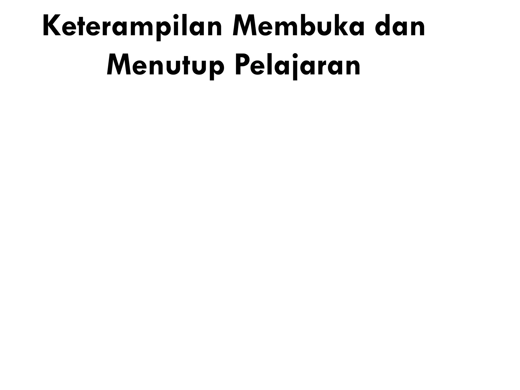 Pertemuan-6-Keterampilan-Membuka-dan-Menutup-Pelajaran.pptx