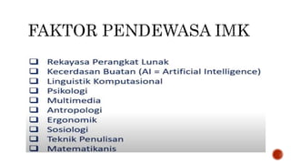PERTEMUAN 1.pptx PADA MATAKULIAH IMK YANG SAYA BAWAKAN SENDIRI | PPT