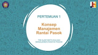 Pertemuan 1-Konsep Dasar SCM.pptx