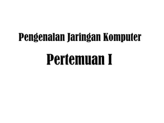 Pertemuan 1 pengenalan jaringan komputer ok | PPT