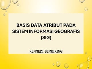 Pertemuan 10. Basis Data Atribut Sistem Informasi Geografis.ppt