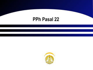 PPT PPh pasal 22 Perpajakan Dasar .pptx