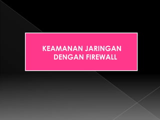 Pertemuan 10 keamanan jaringan dgn firewall | PPTX