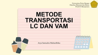 Pertemuan 10 Metode Transportasi LC & VAM.pptx
