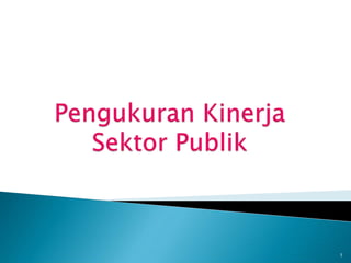 PERTEMUAN 11. PENGUKURAN KINERJA SEKTOR PUBLIK.ppt