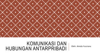 Pertemuan_11_-_Komunikasi_dan_Hubungan_AntarPribadi.pptx