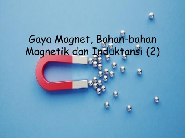 Pertemuan 13 - gaya-gaya magnet, bahan magnetic dan induktansi (2).pptx