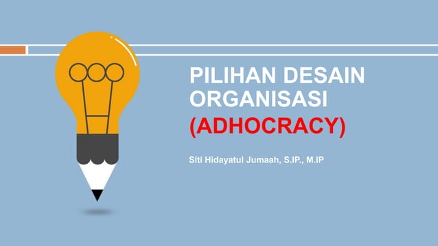Pertemuan 15 Pilihan Desain Organisasi (Adhocracy).pptx