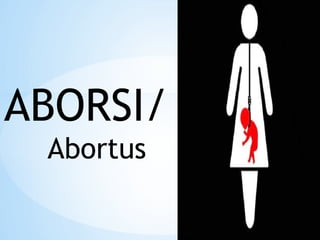 abortus dan jenis-jenis abortus dan pencegahan | PPT