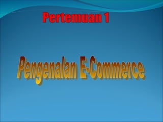 Pertemuan1OK (2).ppt pengenalan E-Commerce sistem informasi akuntansi | PPT
