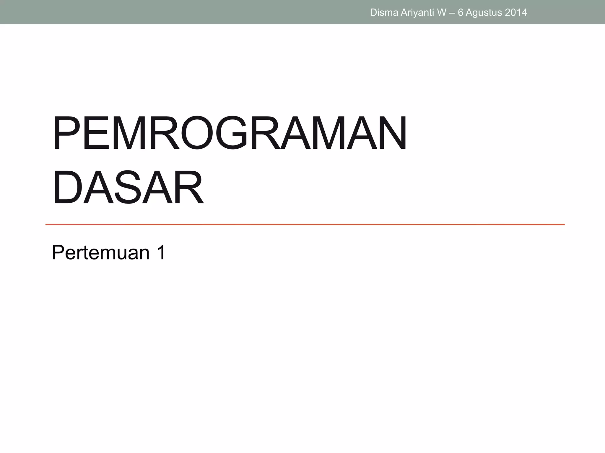 Pertemuan 1 Pemrograman Dasar | PPTX