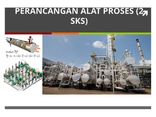 PERTEMUAN 1 (PENGANTAR PERANCANGAN ALAT PROSES).ppt