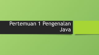 Pertemuan 1 Pengenalan Java djfjdfjdhfjd | PPT