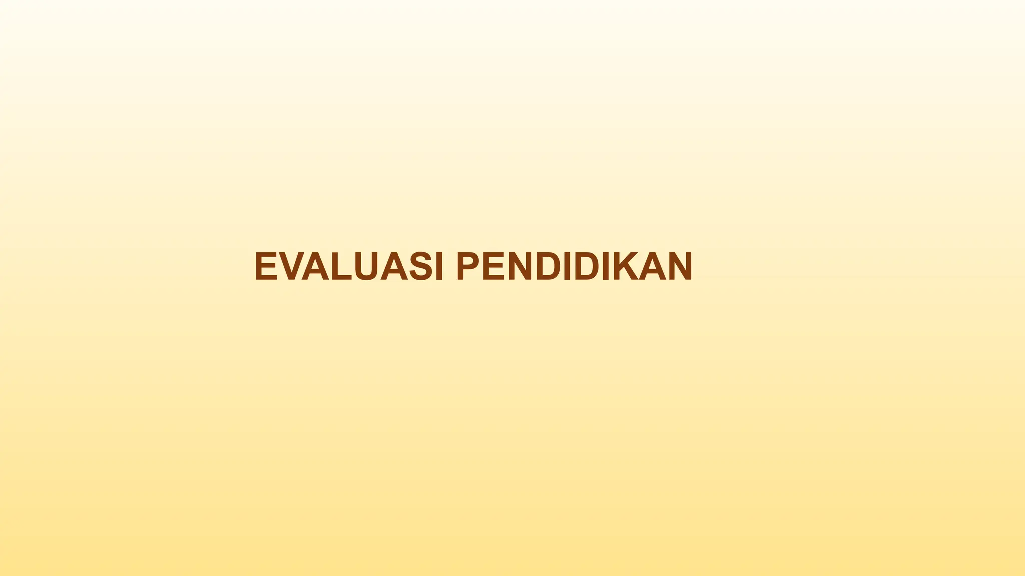 PERTEMUAN 1 PENGERTIAN EVALUASI PENDIDIKAN - Copy - Copy (1).pptx