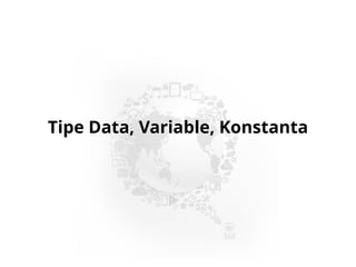Pertemuan 2 - Tipe Data, Variable, Konstanta. pptx | PPT