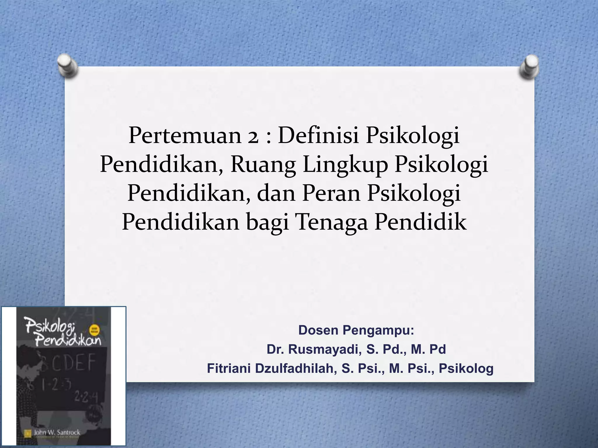 Pertemuan 2 - Definisi, Ruang Lingkup, dan Peran Psikologi Pendidikan.pptx