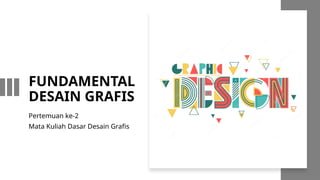 Fundamental Desain Grafis untuk Mata Kuliah Desain Grafis | PPTX