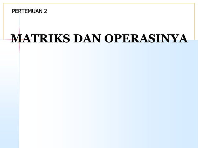 Pertemuan 2 - Matriks dan Operasinya.ppt | Free Download