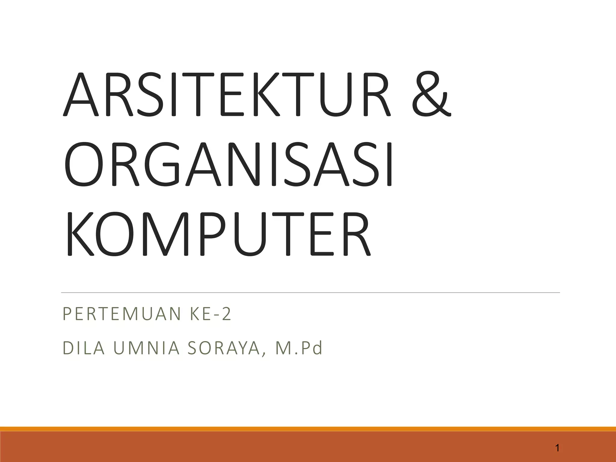 Pertemuan 2 - Organisasi dan Arsitektur Komputer.ppt