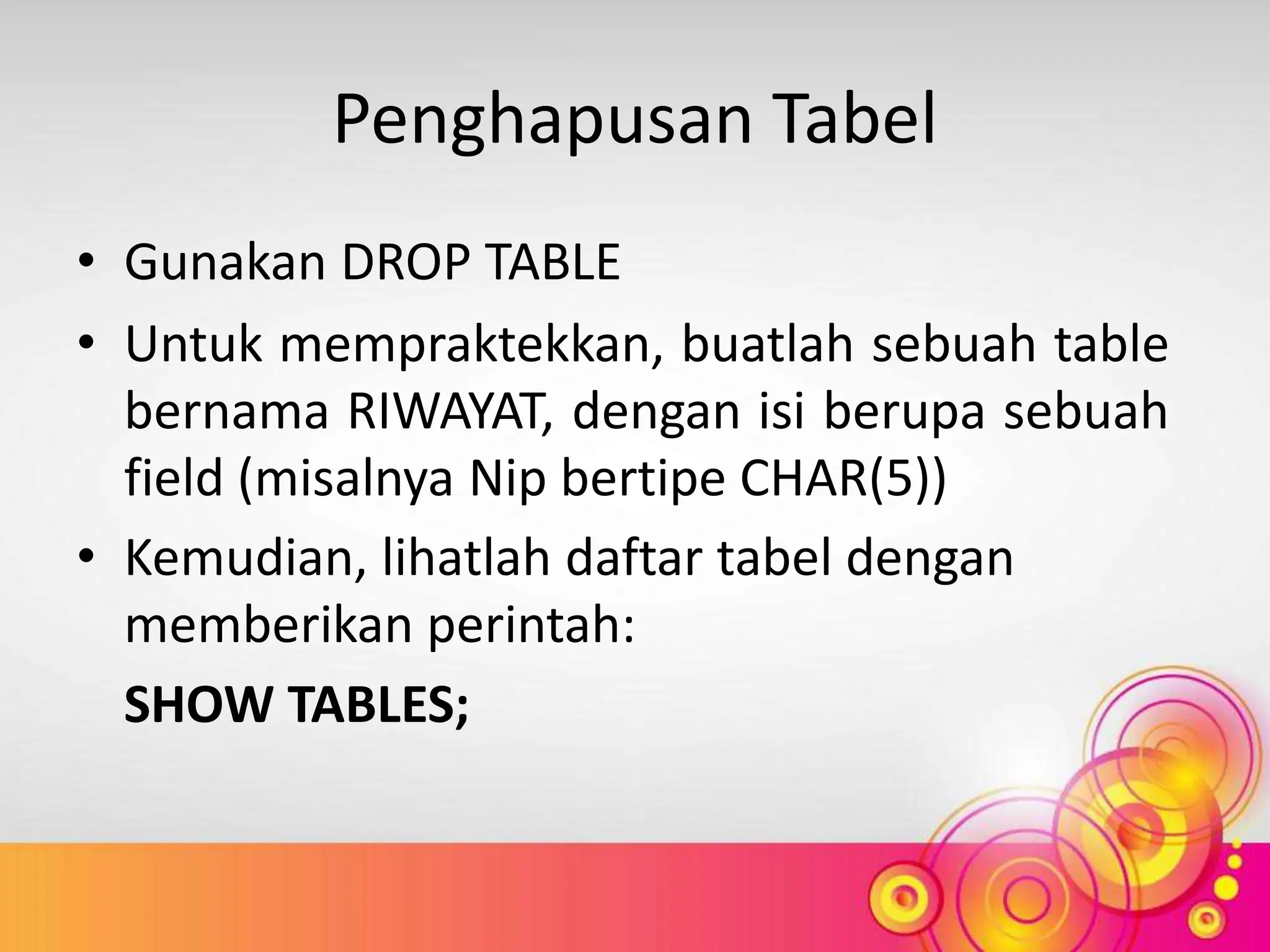 Pertemuan tentang DDL DML dan praktikum system basis data MYSQL | PPT Pertemuan tentang DDL DML dan praktikum system basis data MYSQL | PPT