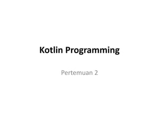 Pertemuan 2 Kotlin Programming.pdf