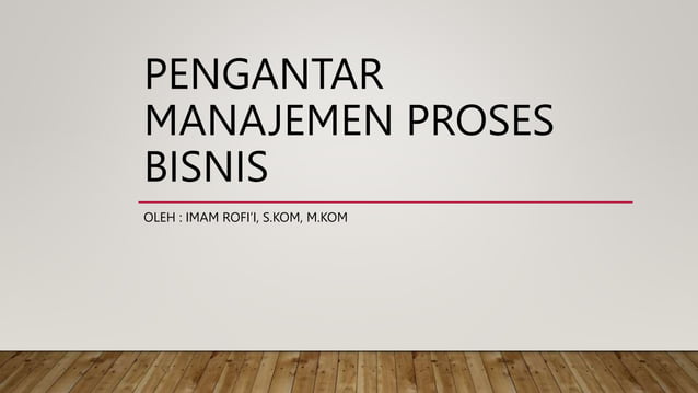 PERTEMUAN 2 PENGANTAR MANAJEMEN PROSES BISNIS.pptx