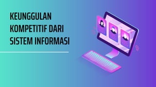 Pertemuan 2 sim ( sistem informasi sebagai keunggulan informatif) | PPTX