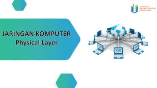 Pertemuan 3 Jaringan Komputer Materi Physical Layer.pdf