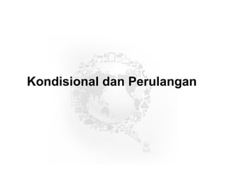 Pertemuan 3 - Kondisional dan Perulangan.pptx
