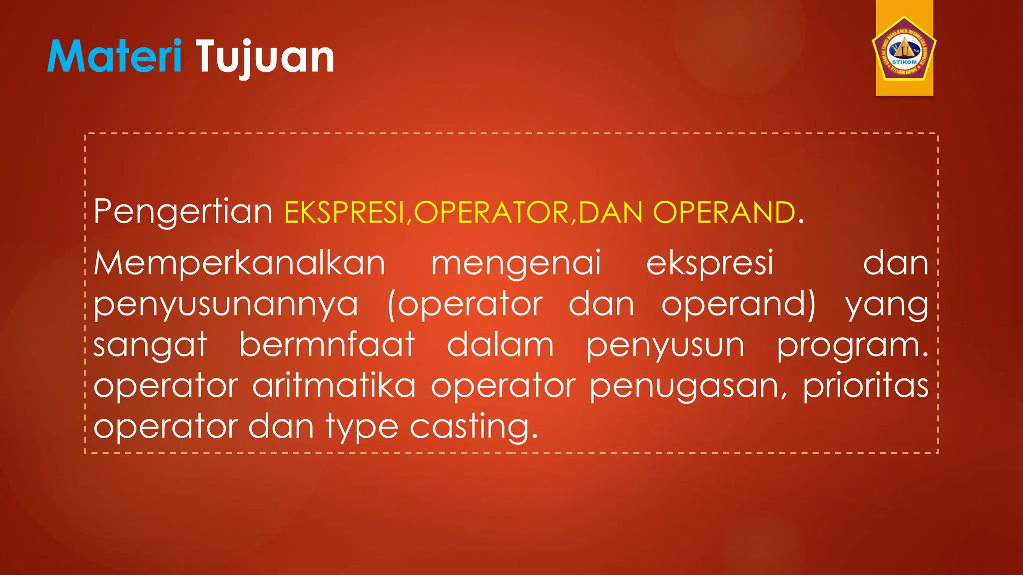 Pertemuan 3. Pengertian EKSPRESI,OPERATOR,DAN OPERAND. | PPTX