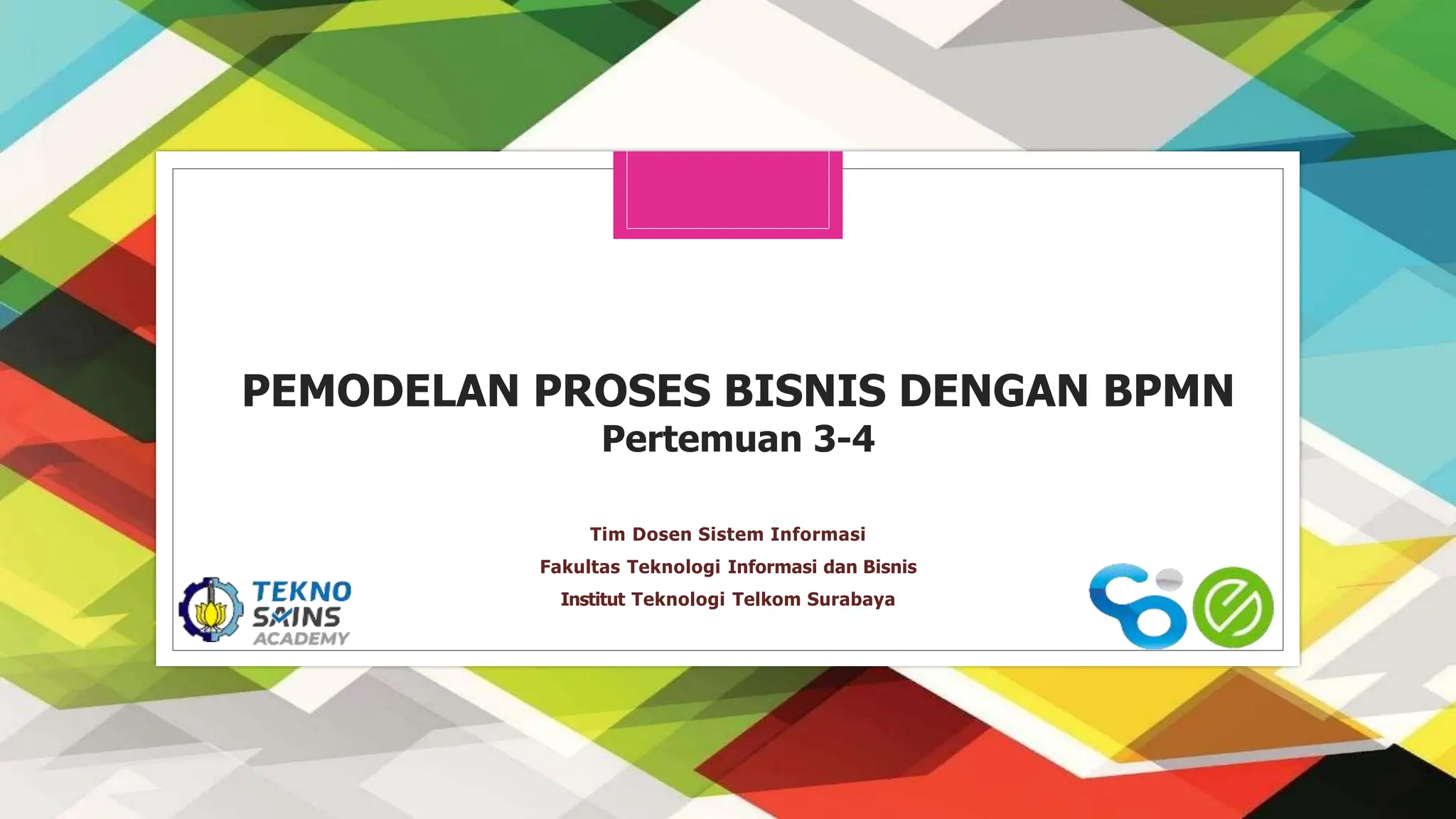 Pertemuan 3-4 BPM - Pemodelan Proses Bisnis dgn BPMN Part 2(1).pptx