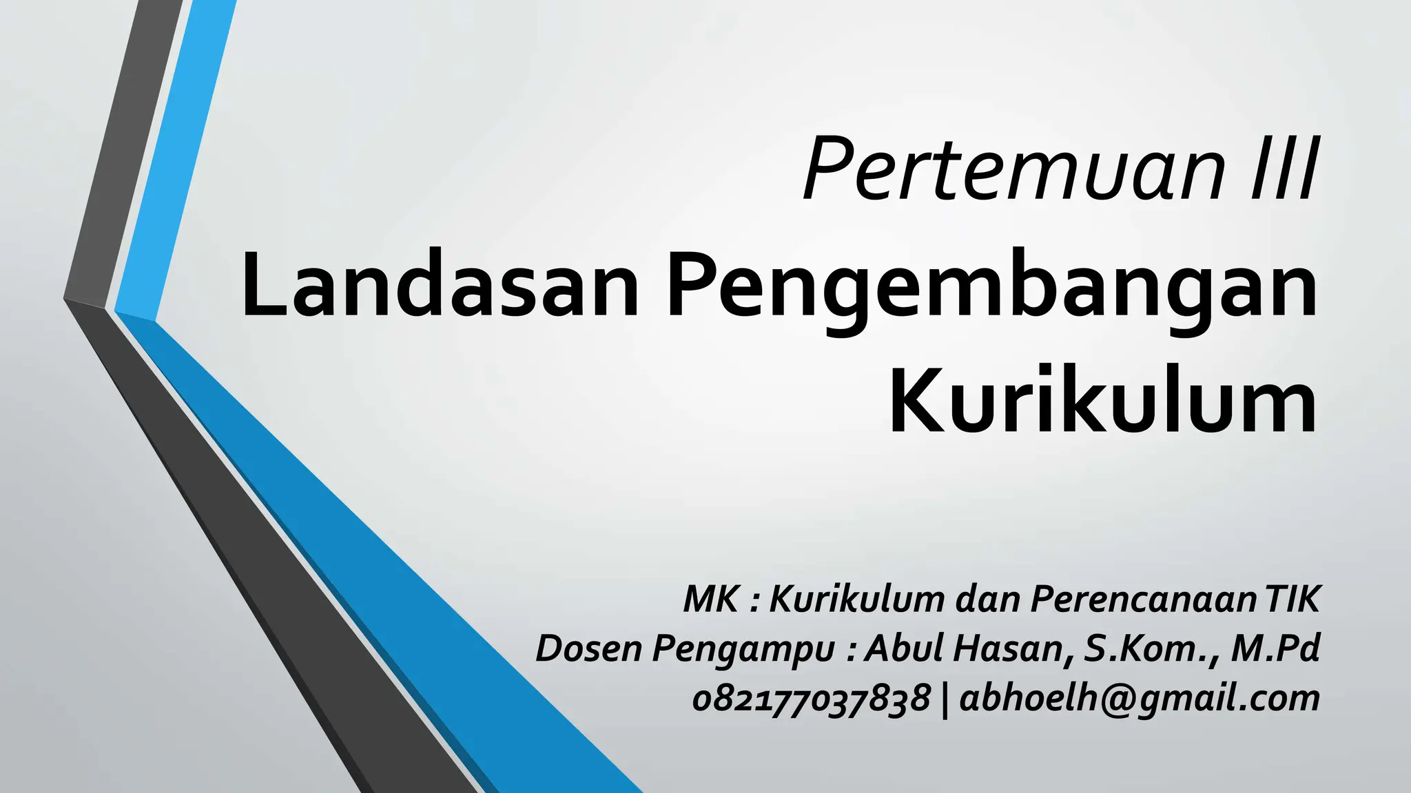 Pertemuan 3 - Landasan Pengembangan Kurikulum dan Prinsip Prinsip Pengembangan Kurikulum.pptx