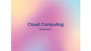 Pertemuan 3 Cloud Computing.pptx