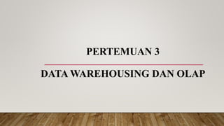 Pertemuan 3 Data Warehousing dan OLAP.pptx