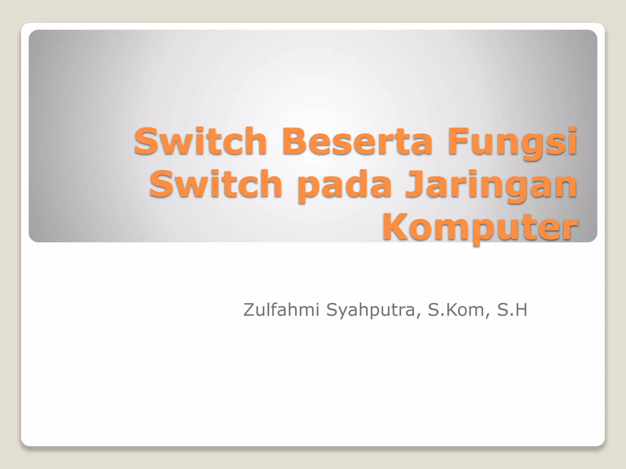 Pertemuan 3 Switch Beserta Fungsi Switch pada Jaringan Komputer.pptx