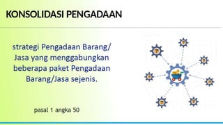 PERTEMUAN 4 konsolidasi pengadaan barang dan jasa.pptx