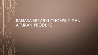 TEORI DAN BAHASA OTOMATA - BAHASA HIRARKI CHOMSKY DAN ATURAN PRODUKSI ...
