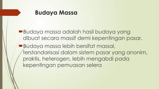 Pertemuan 4 - Masyarakat Massa, Budaya Massa dan Gaya Hidup.pptx
