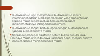 Pertemuan 4 - Masyarakat Massa, Budaya Massa dan Gaya Hidup.pptx